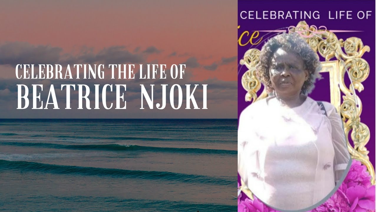 CELEBRATING THE LIFE OF BEATRICE NJOKI - YouTube