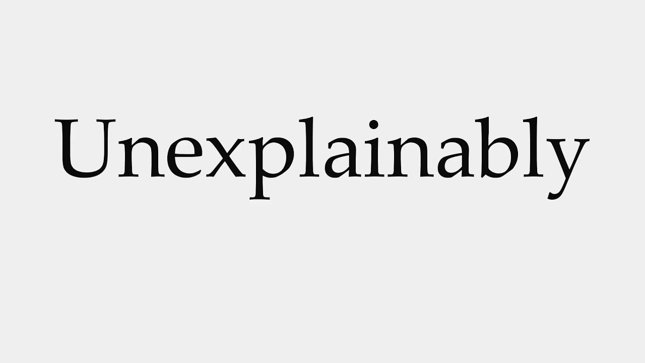 How to Pronounce Unexplainably - YouTube