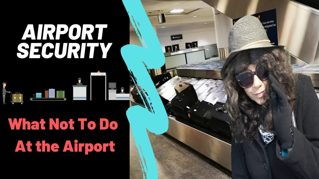 Airport Security And Suspicious Behaviour - What Not To Do At the ...