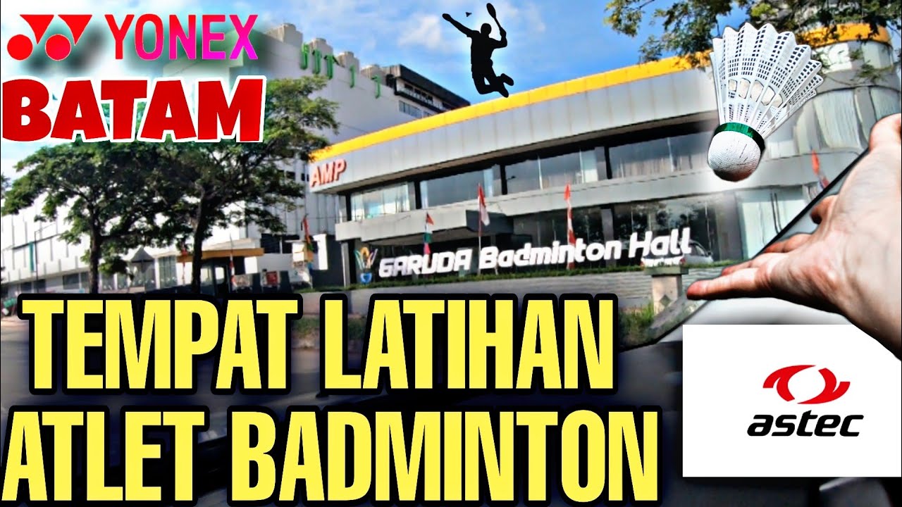 TEMPAT LATIHAN ATLET BADMINTON BATAM | GARUDA BADMINTON HALL ...