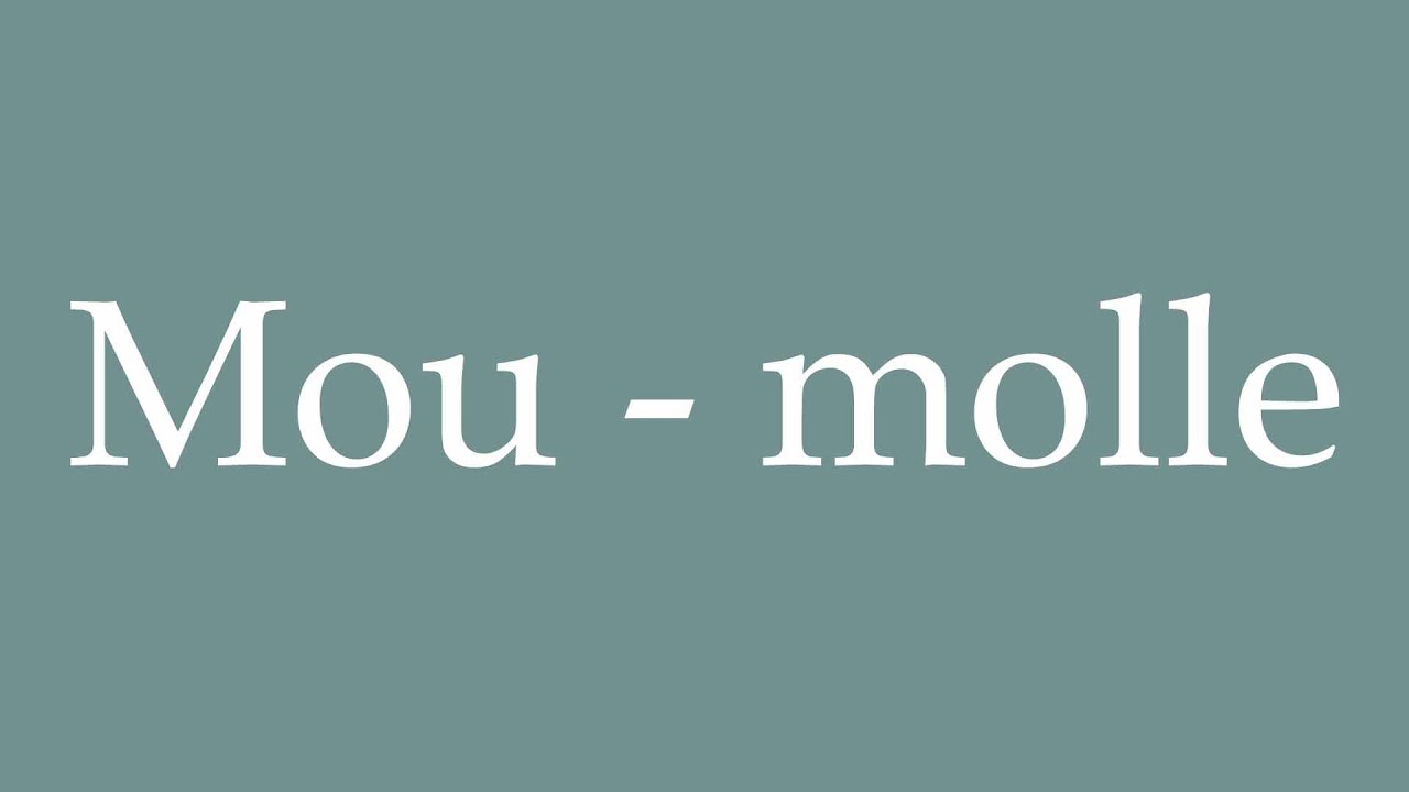 How to Pronounce ''Mou - molle'' (Soft) Correctly in French - YouTube
