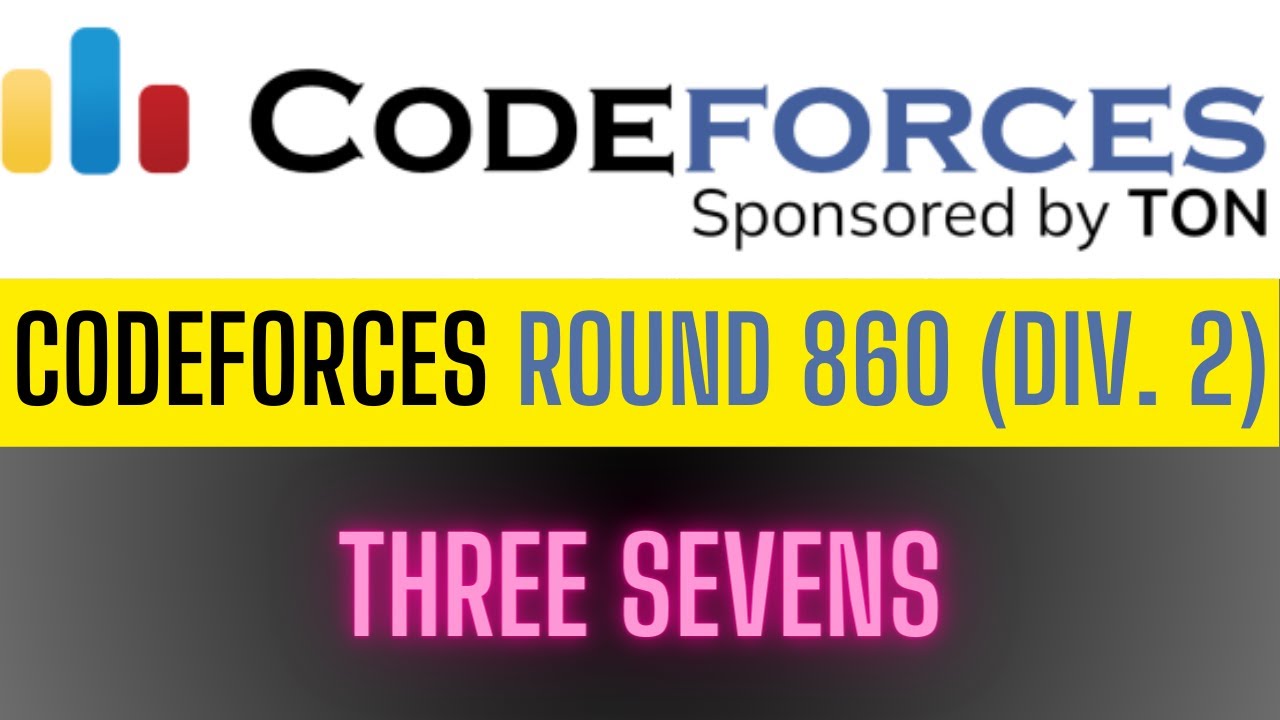 Three Seven Codeforces Round 860 Div 2 Problem Solution Accepted Youtube 6148