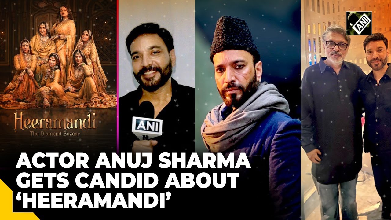 Heeramandi actor Anuj Sharma shares behind-the-scenes insights in exclusive interview with ANI ...