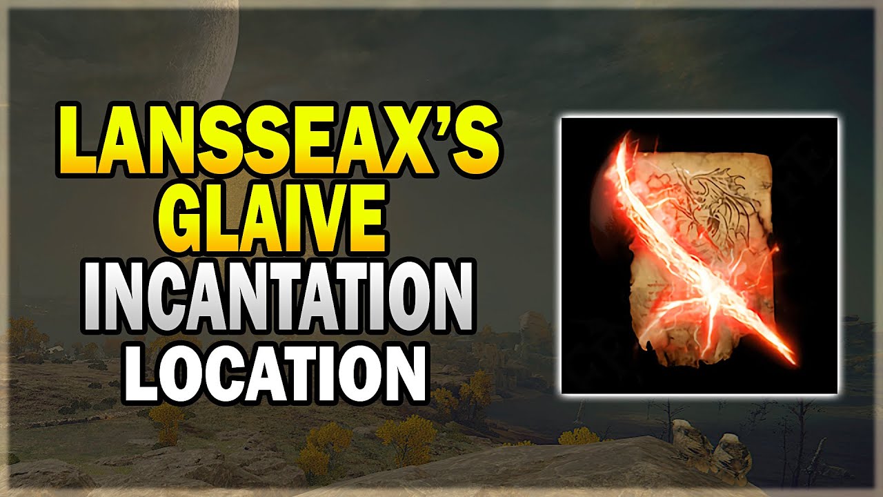 Lansseax's Glaive Incantation Location - Elden Ring Incantation Guide ...
