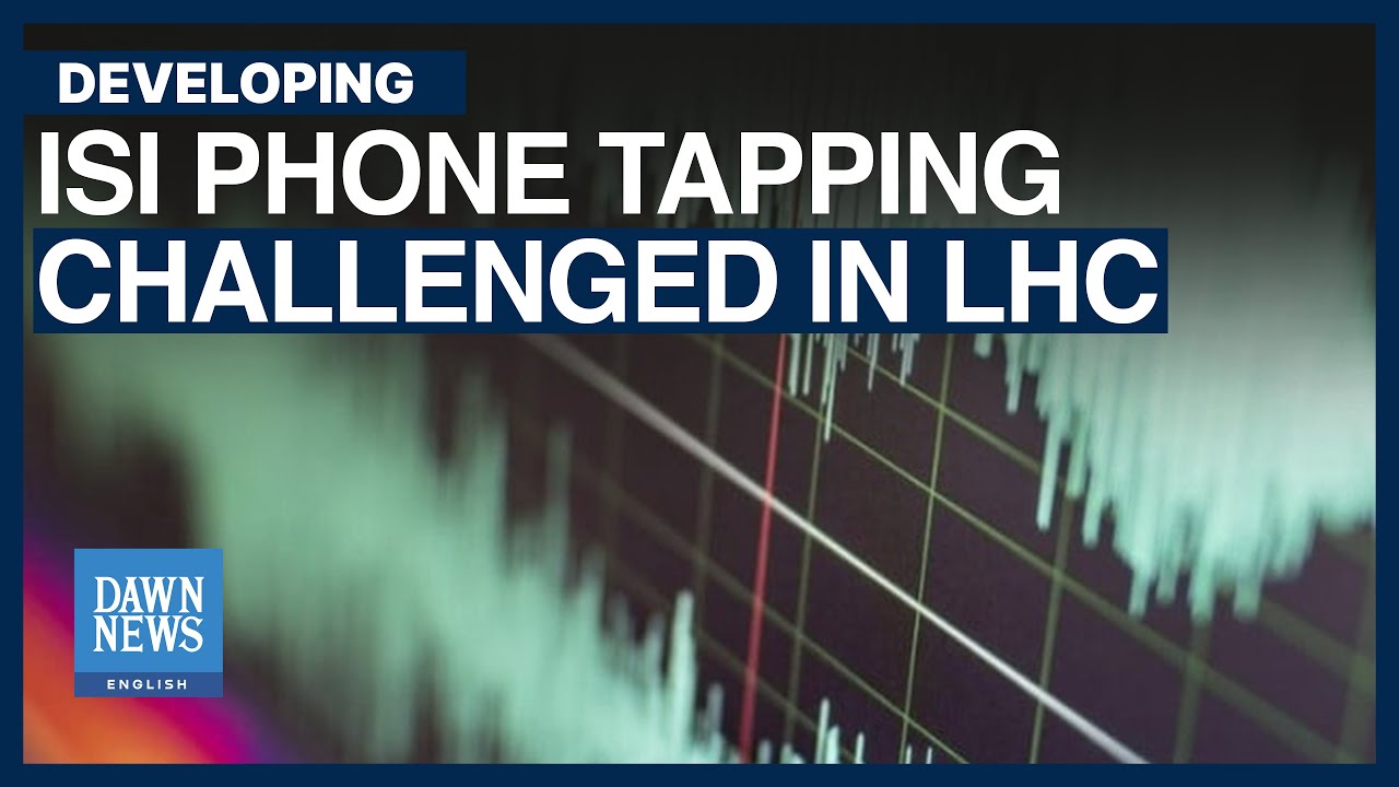 ISI Phone Tapping Challenged in LHC | Dawn News English - DAWN.COM