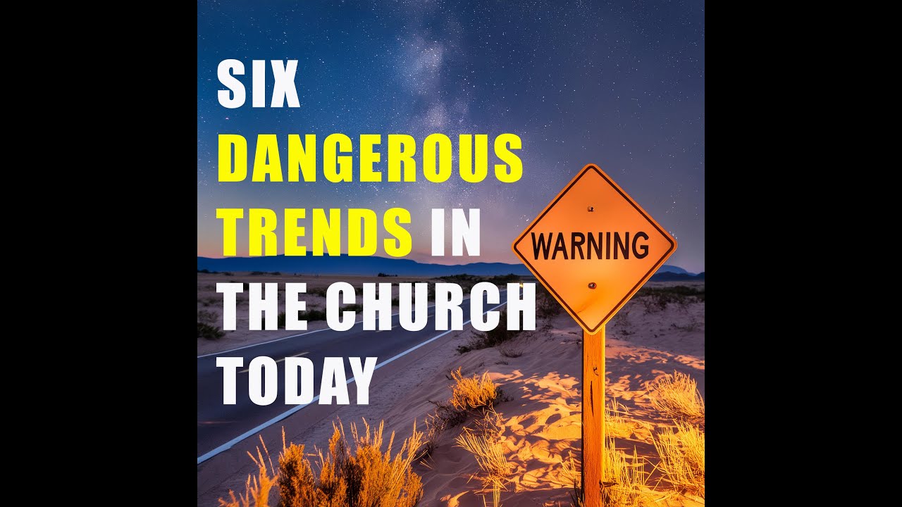 Six Dangerous Trends in the Church Today - YouTube