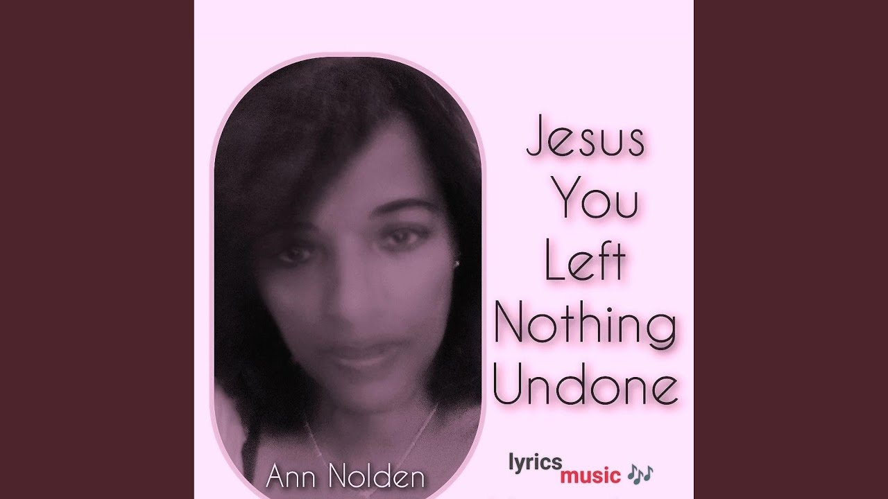 You Left Nothing Undone. - YouTube