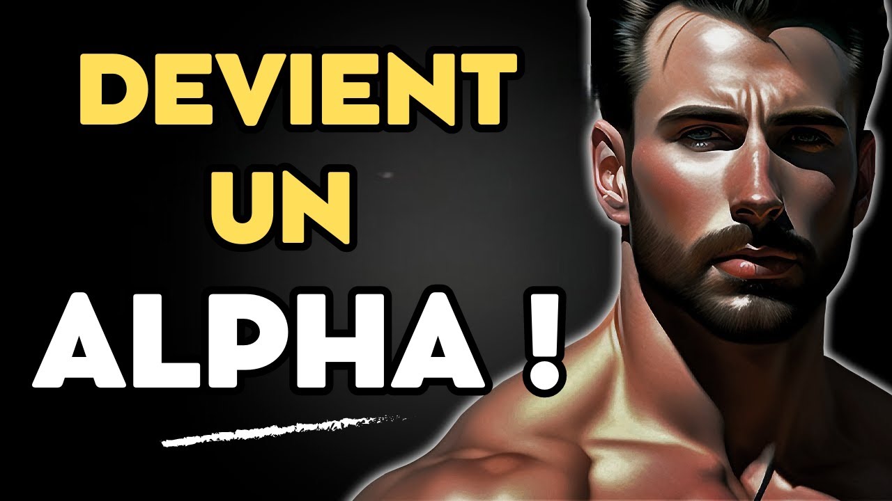 Comment Devenir L'Homme Alpha Que Les Femmes Désirent ( Le Vrai Alpha ...
