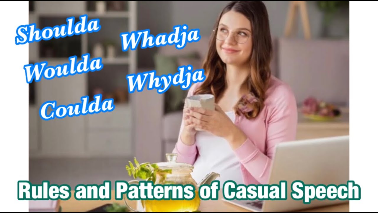 Rules and Patterns of Casual Speech: Shoulda, Woulda, Coulda, Whadja ...