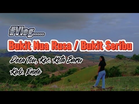 BUKIT NUA RUSA / BUKIT SERIBU, DESA TOU, KEC KOTA BARU, KAB. ENDE ...