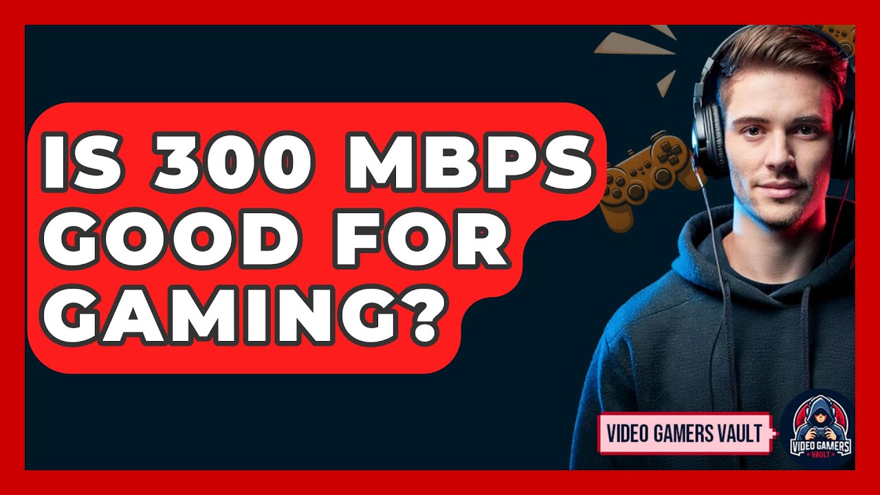 Is 300 Mbps Good For Gaming? - Video Gamers Vault - YouTube
