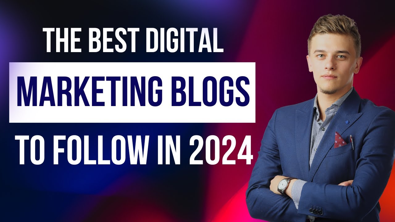 The Best Digital Marketing Blogs to Follow in 2024 - YouTube