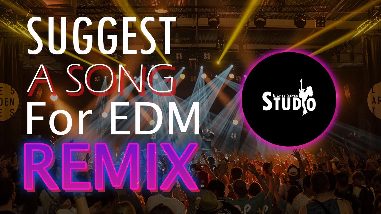 SUGGEST A SONG FOR EDM REMIX!!! - YouTube