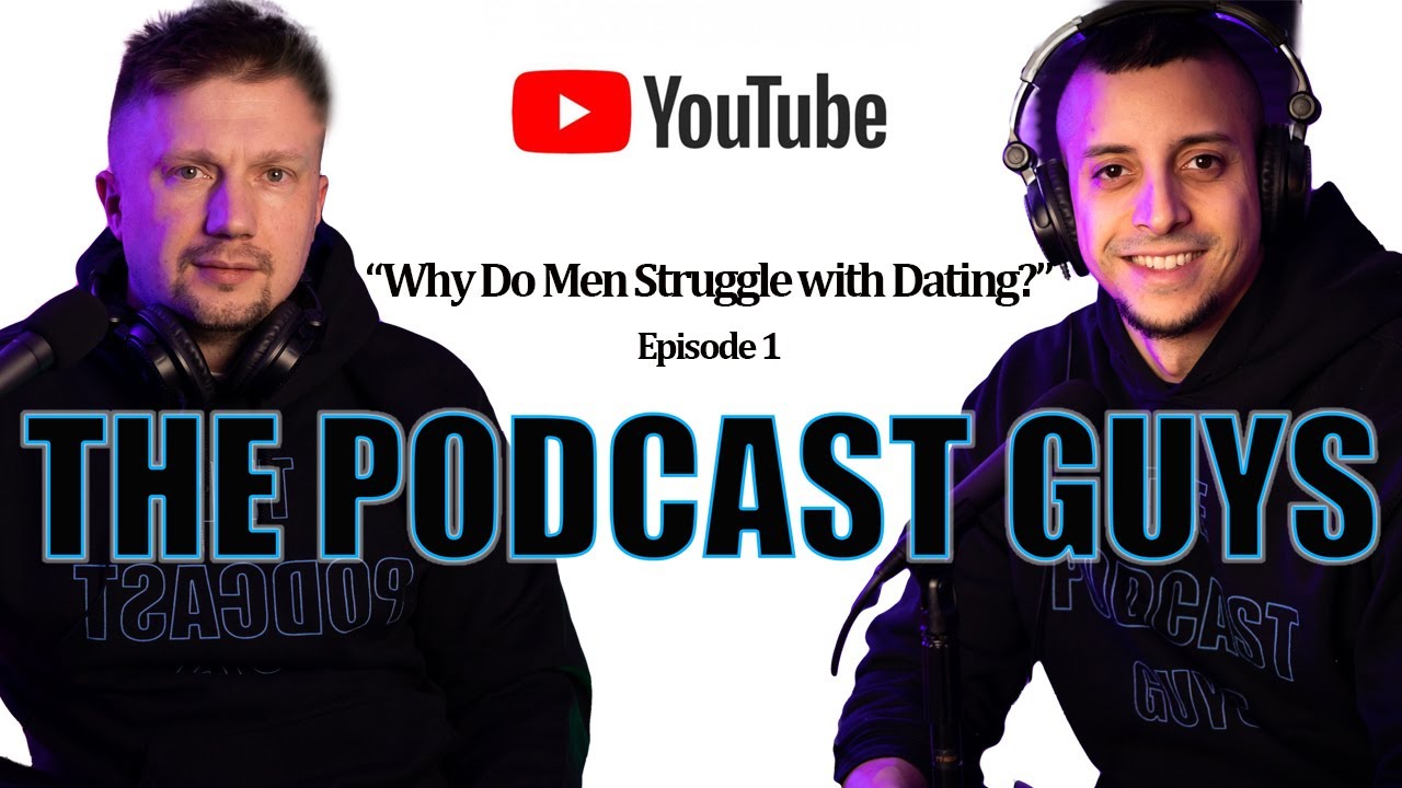 The Podcast Guys - Episode 1 - Introduction/Why do guys struggle with ...