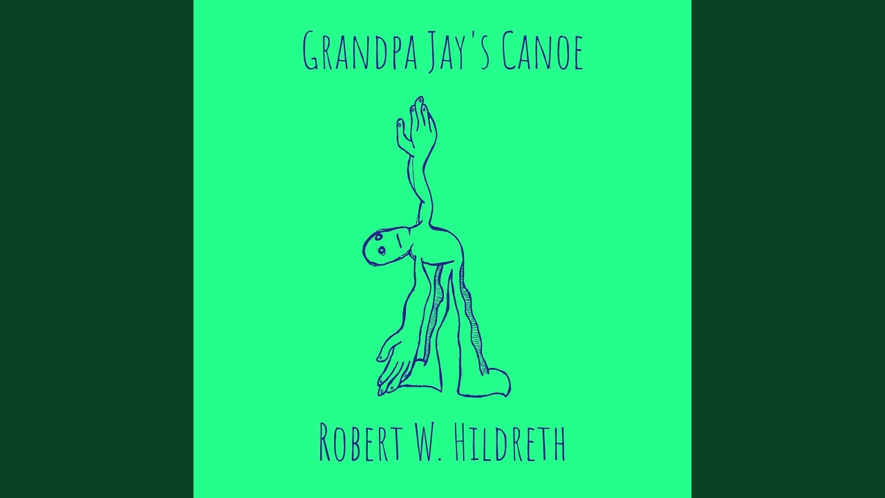Grandpa Jay's Canoe - Robert W Hildreth: Song Lyrics, Music Videos ...