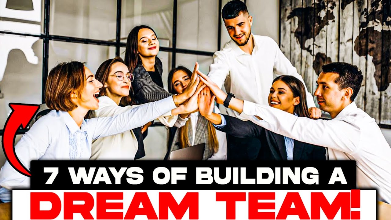 7 ways of Building A Dream Team - YouTube