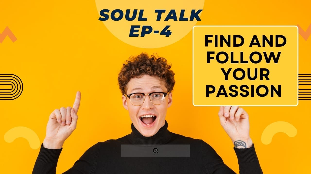 Soul Talk - Ep 4 'Find & Follow your Passion' - YouTube