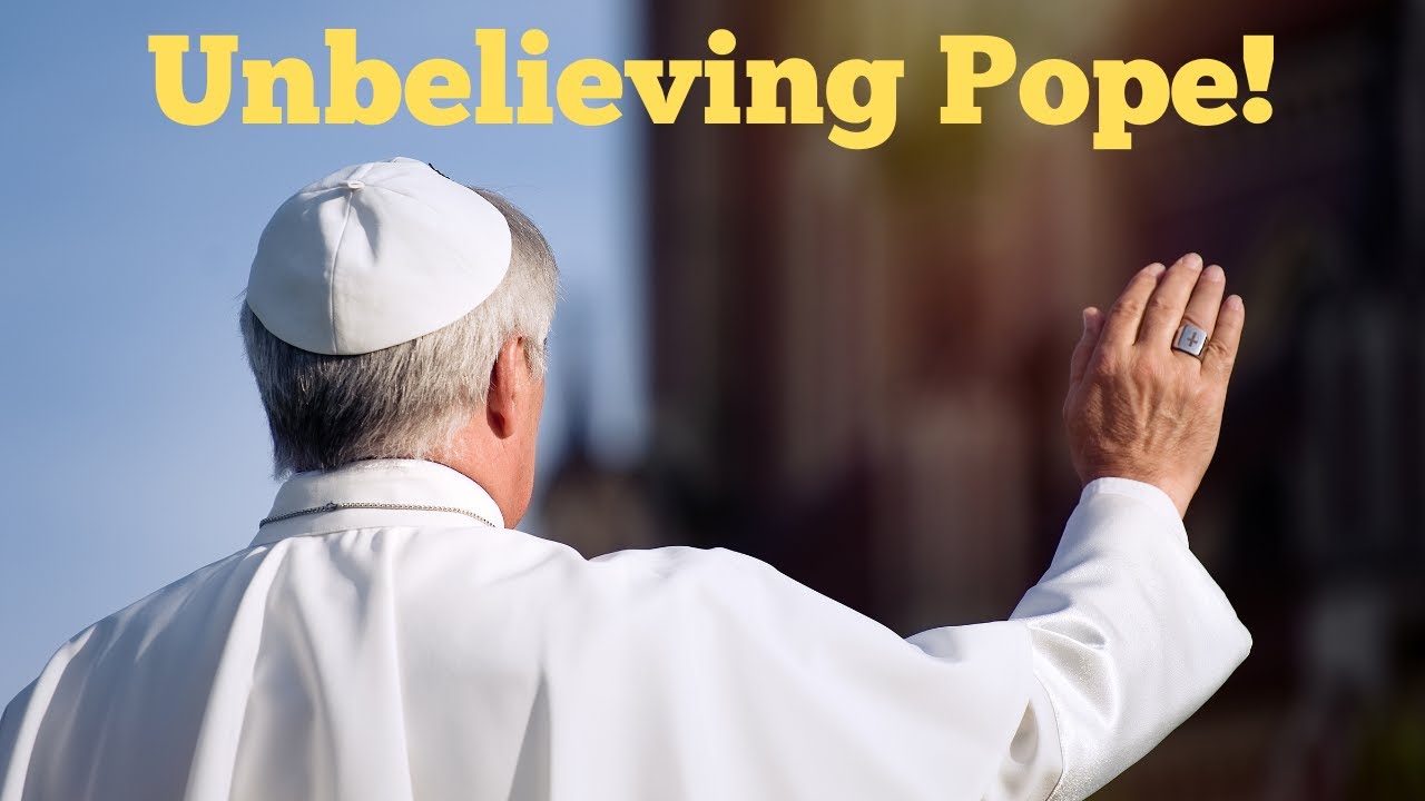 Unbelieving Pope! - YouTube