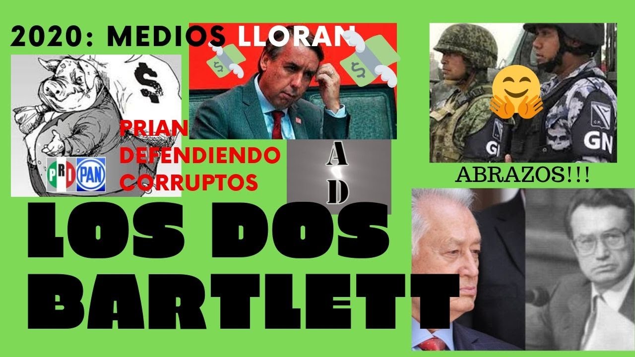 Los dos Bartlett. PRI PAN defienden a sus corruptos. Militares ...