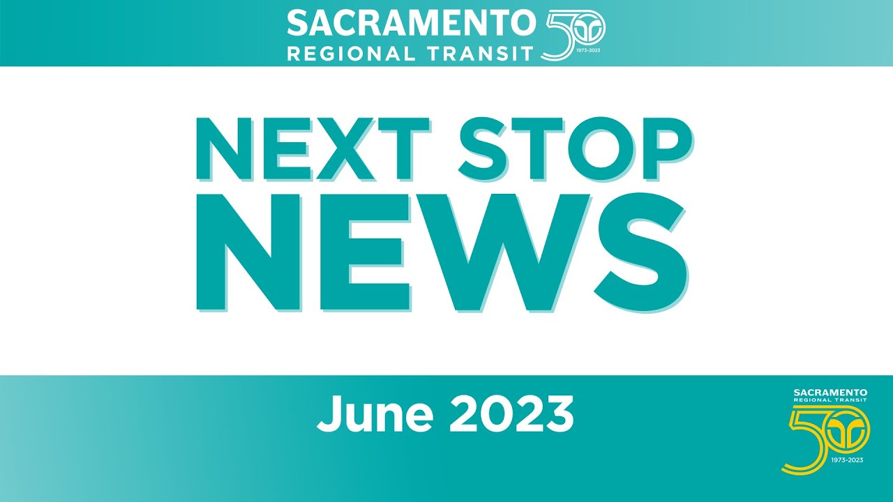 SacRT's Next Stop News Passenger Video Newsletter June 2023 - YouTube