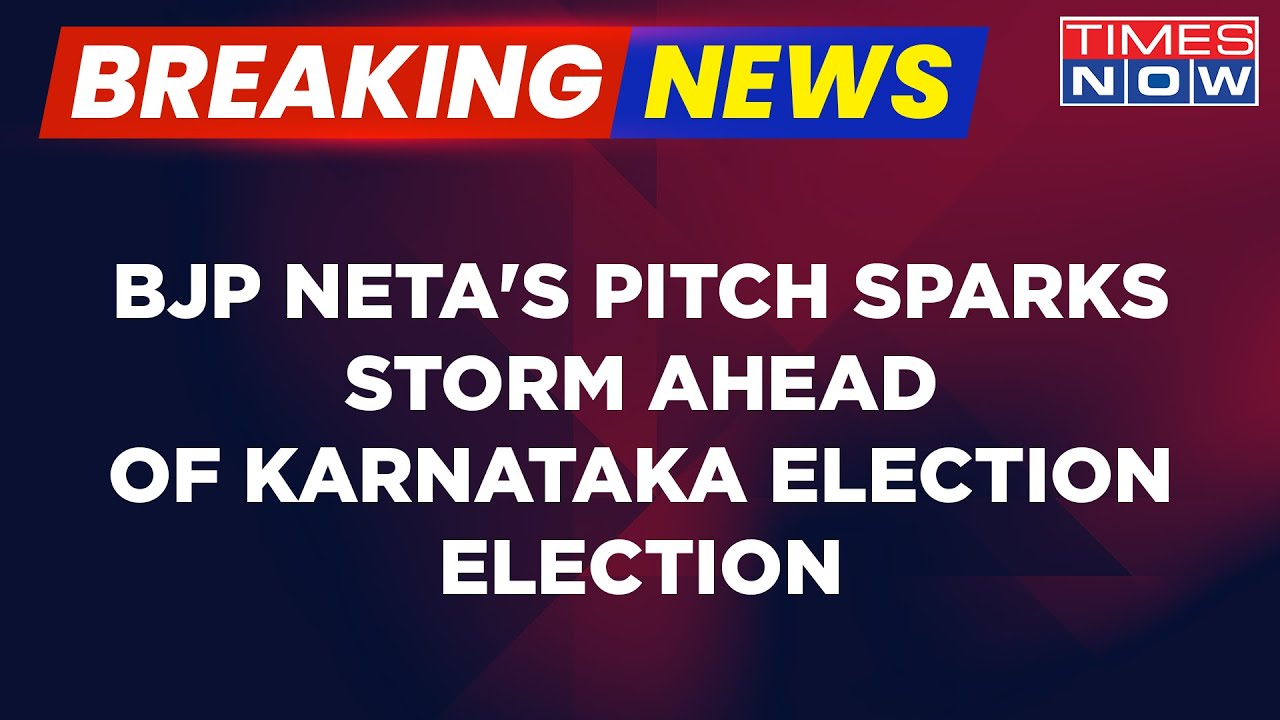 Breaking News | BJP Neta's Pitch Sparks Storm Ahead Of Karnataka ...