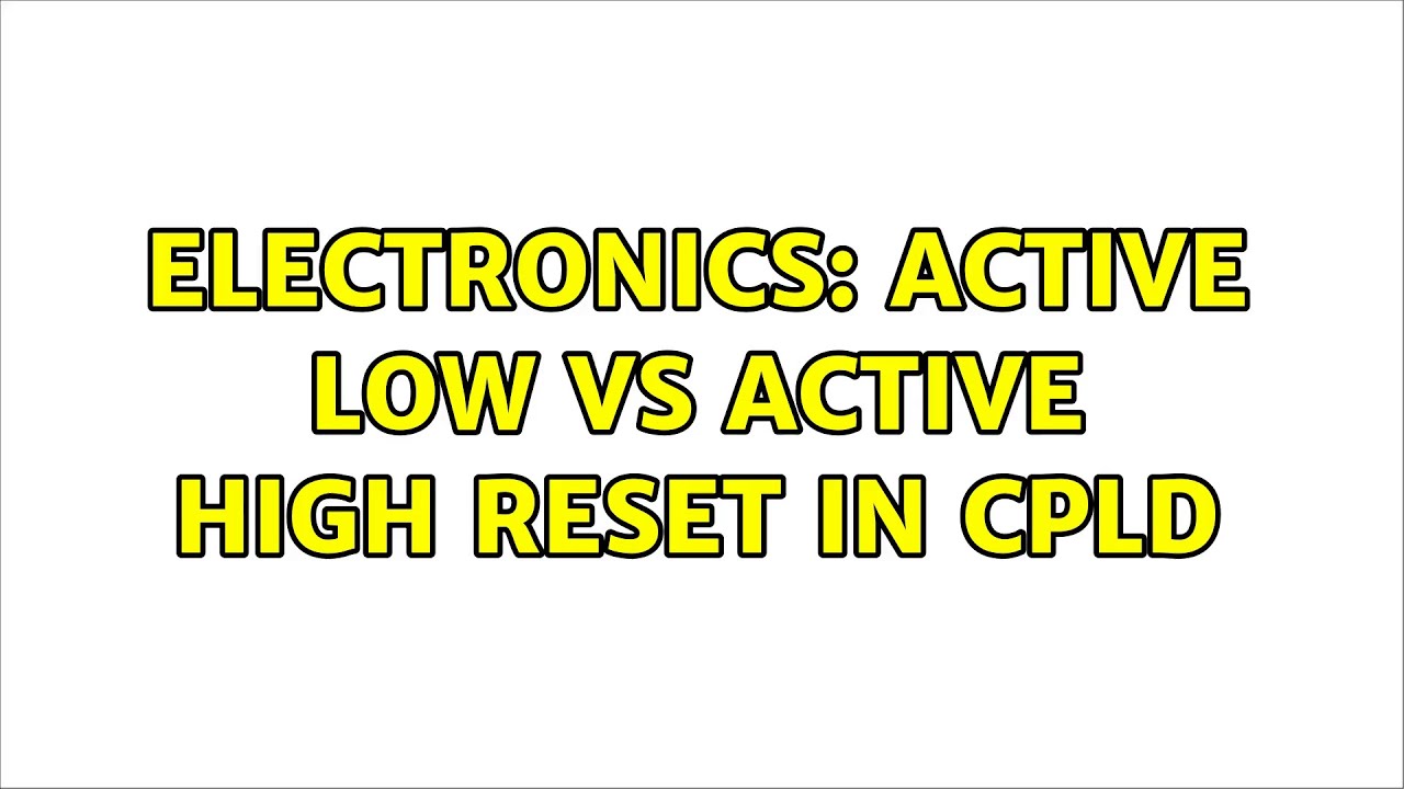 Electronics: Active low vs active High reset in CPLD - YouTube