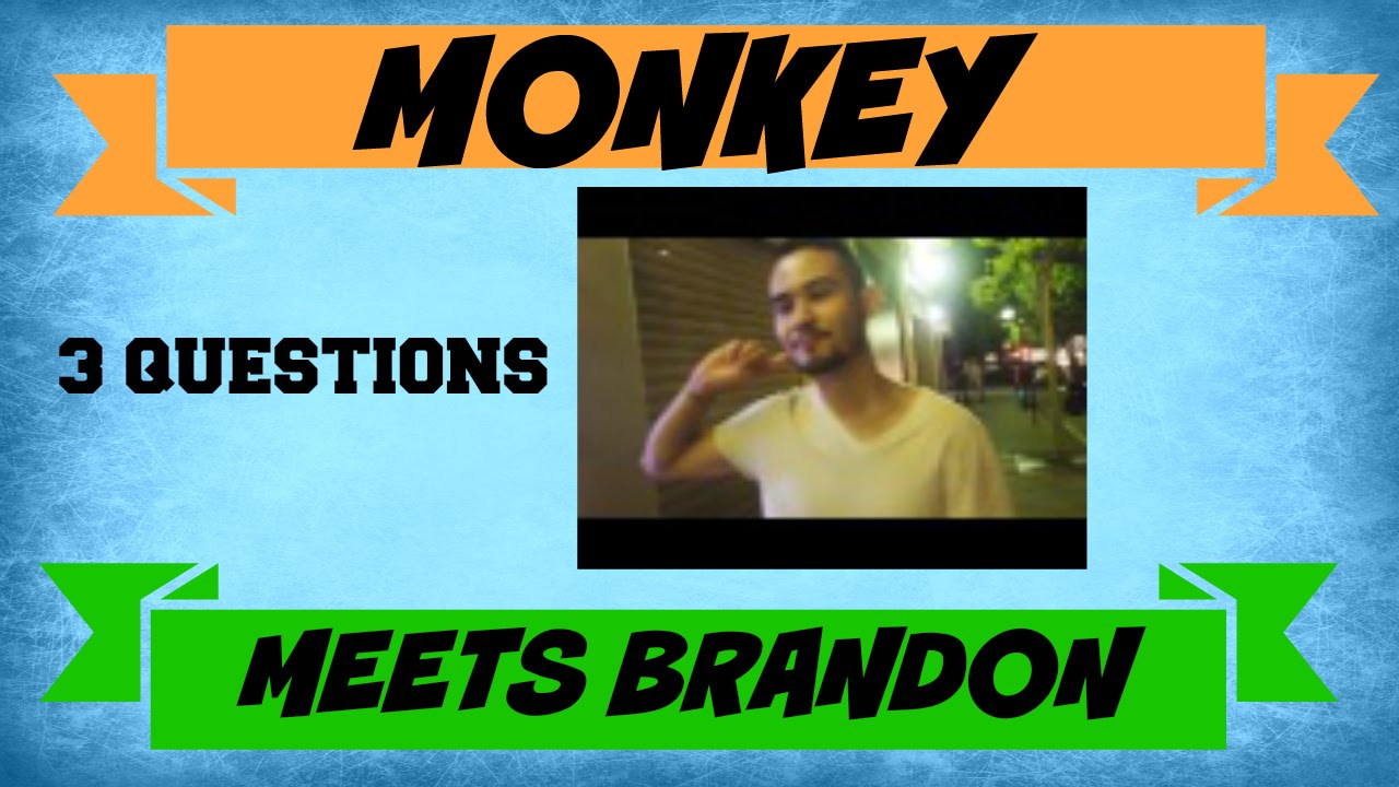MONKEY MEETS - 3 QUESTIONS -BRANDON - WHO'S BITCH ?! - YouTube