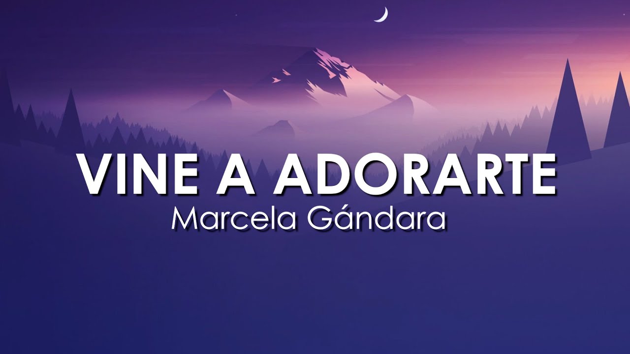 Vine a Adorarte - Marcela Gandara - Letra - Lo Mejor De Marcela Gandara ...