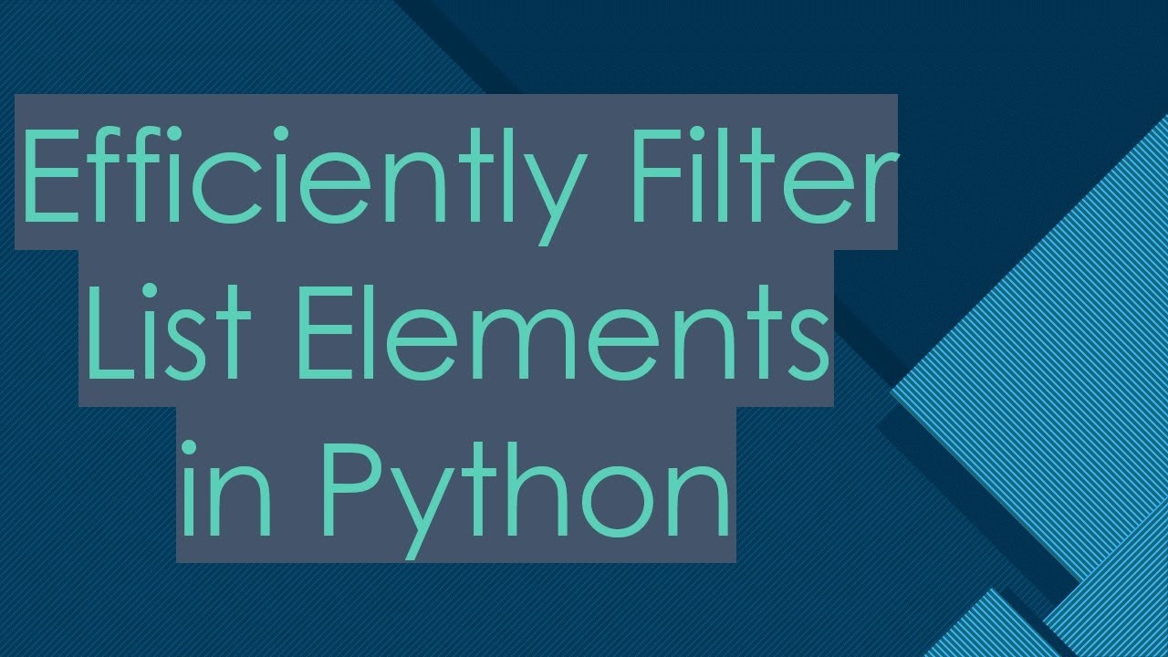 Efficiently Filter List Elements in Python - YouTube