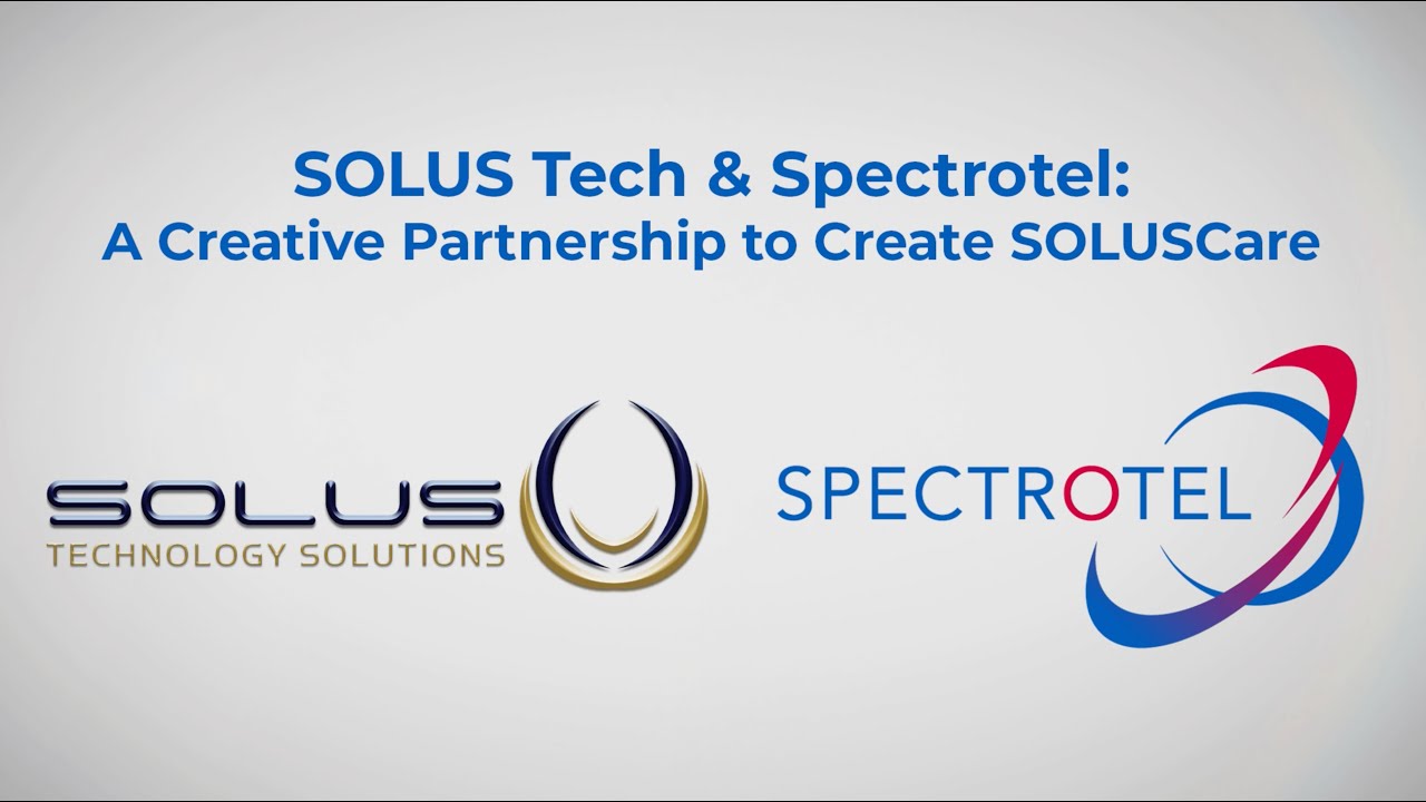 SOLUS Tech & Spectrotel: A Creative Partnership to Create SOLUSCare ...