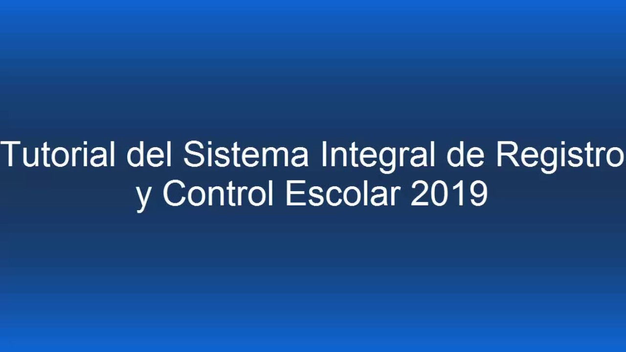Tutorial del nuevo Sistema Integral de Registro y Control Escolar ...