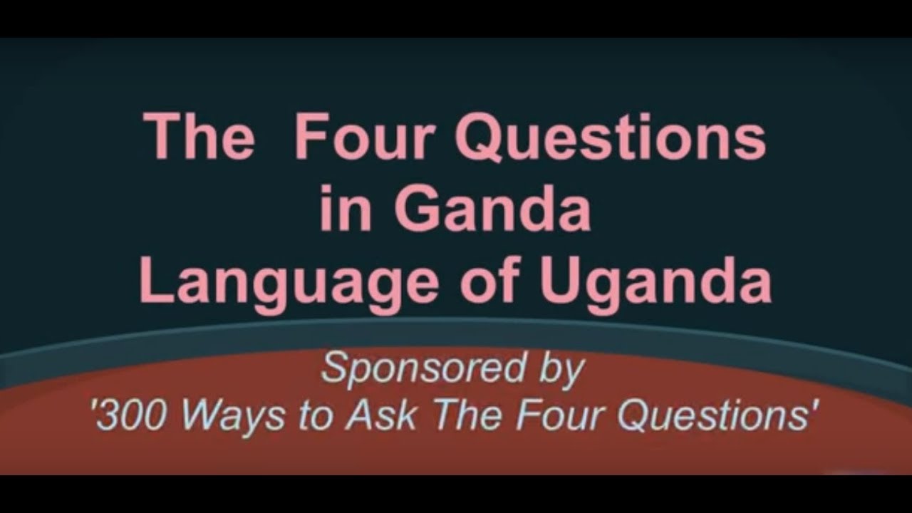 The Four Questions in Ganda (Uganda) - YouTube