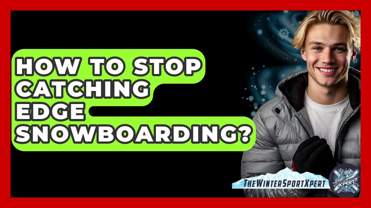 How To Stop Catching Edge Snowboarding? - The Winter Sport Xpert - YouTube