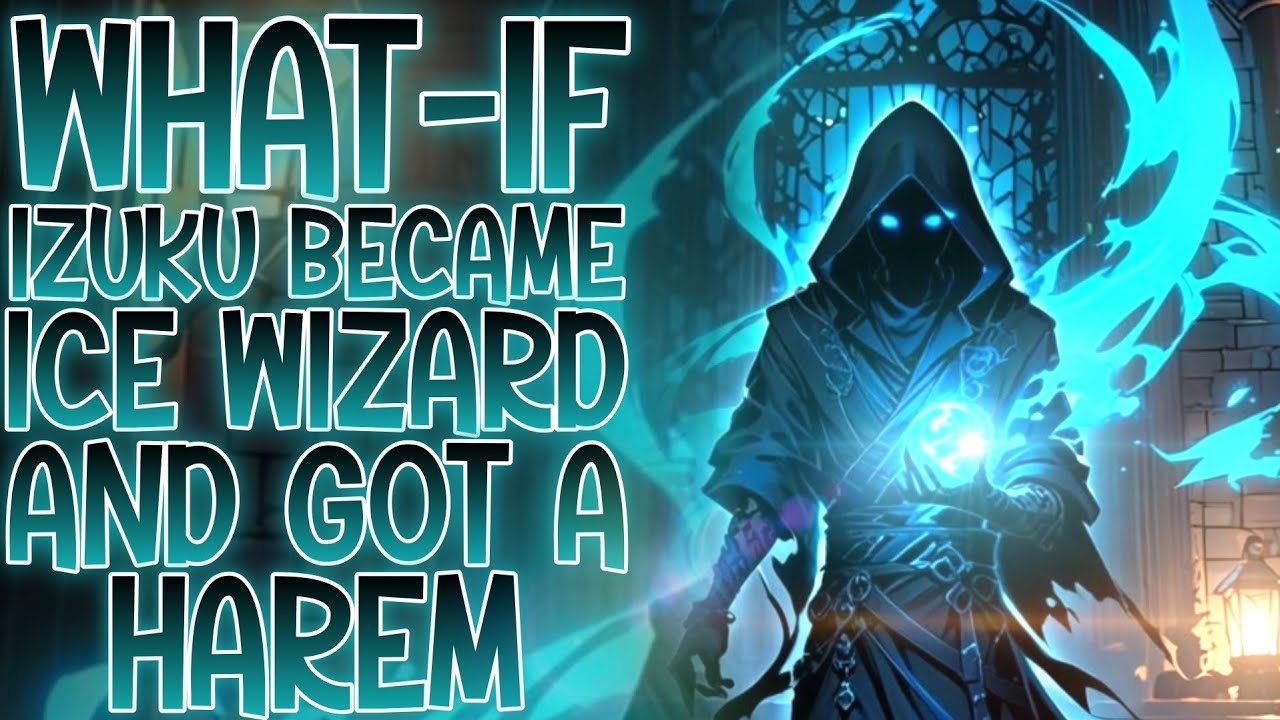 NEW BEGINNING & NEW LIFE: What-if Izuku Became The Ice Wizard And Got A ...