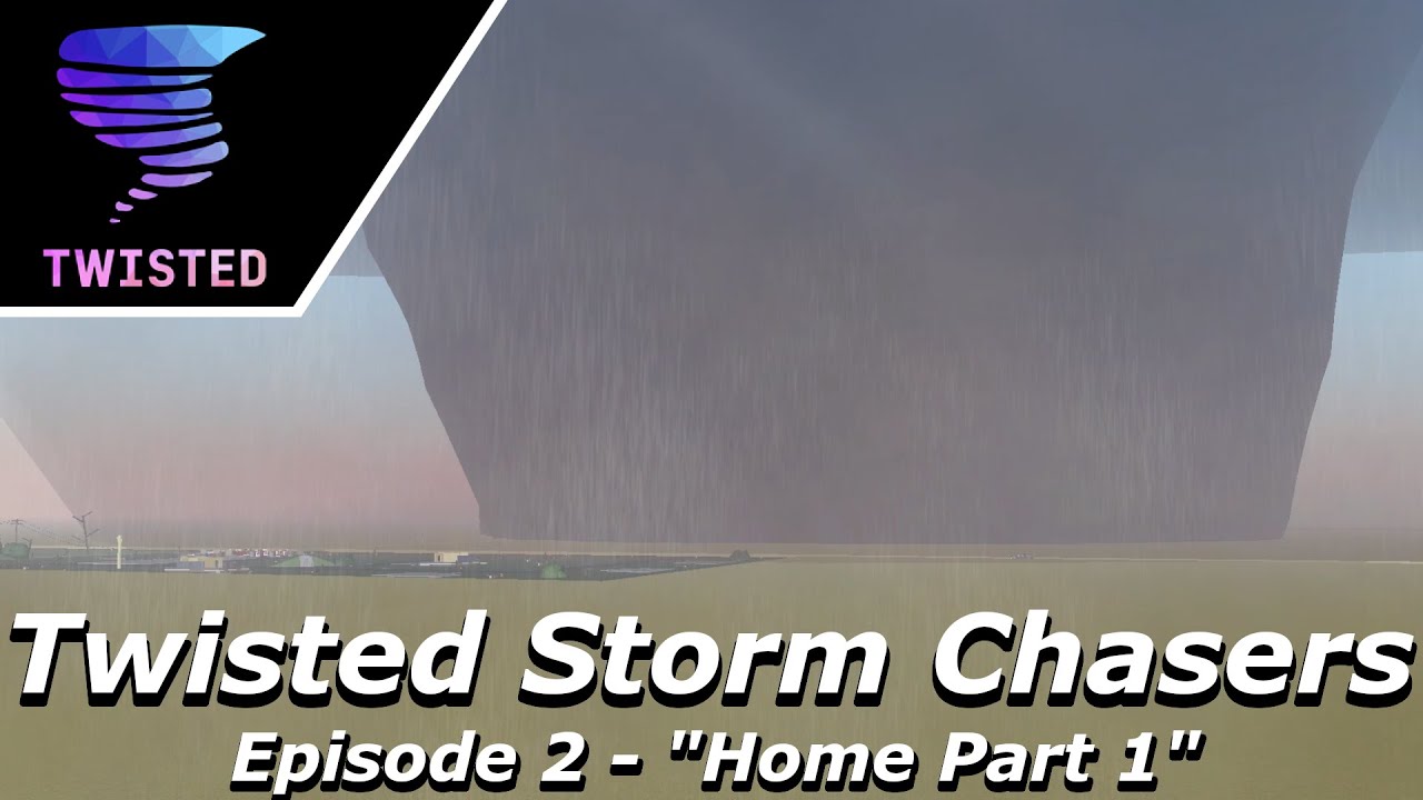 Twisted Storm Chasers - Ep 2: Home Part 1 - YouTube