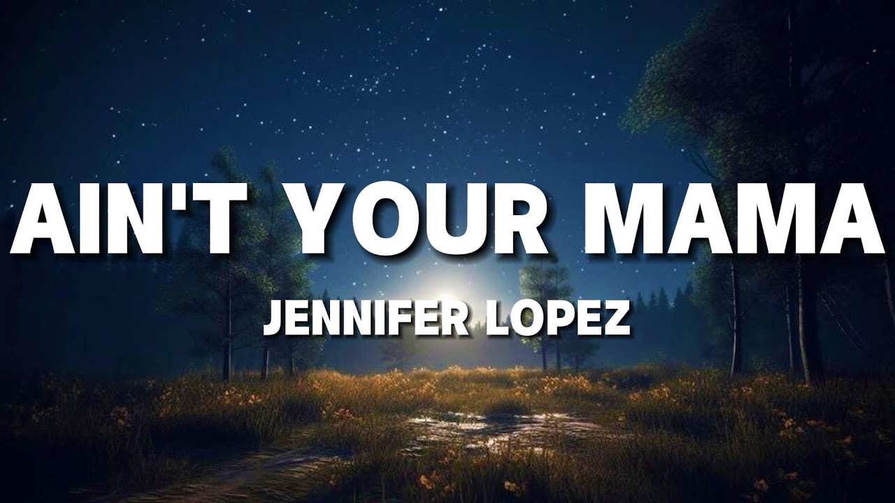 Jennifer Lopez - Ain't Your Mama (Lyrics by Windy Song) Popular song ...