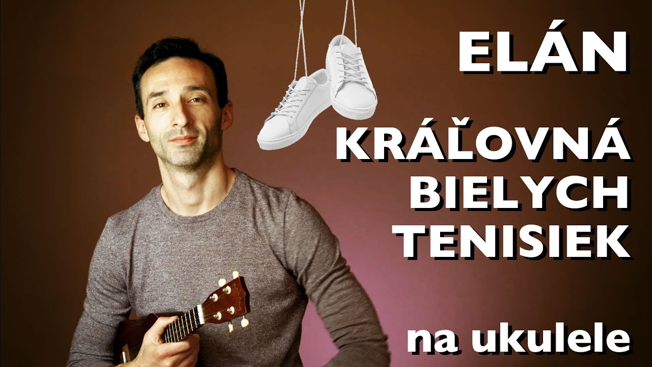Elán: KRÁĽOVNÁ BIELYCH TENISIEK | Ukulele návod - tutorial | Škola - ako hrať NA UKULELE - YouTube