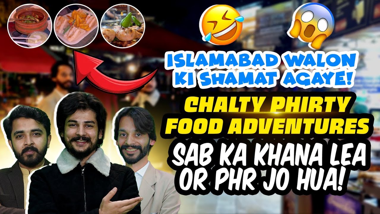 Islamabad walon ki shamat agaye! Chalty phirty food adventures | Phr jo ...