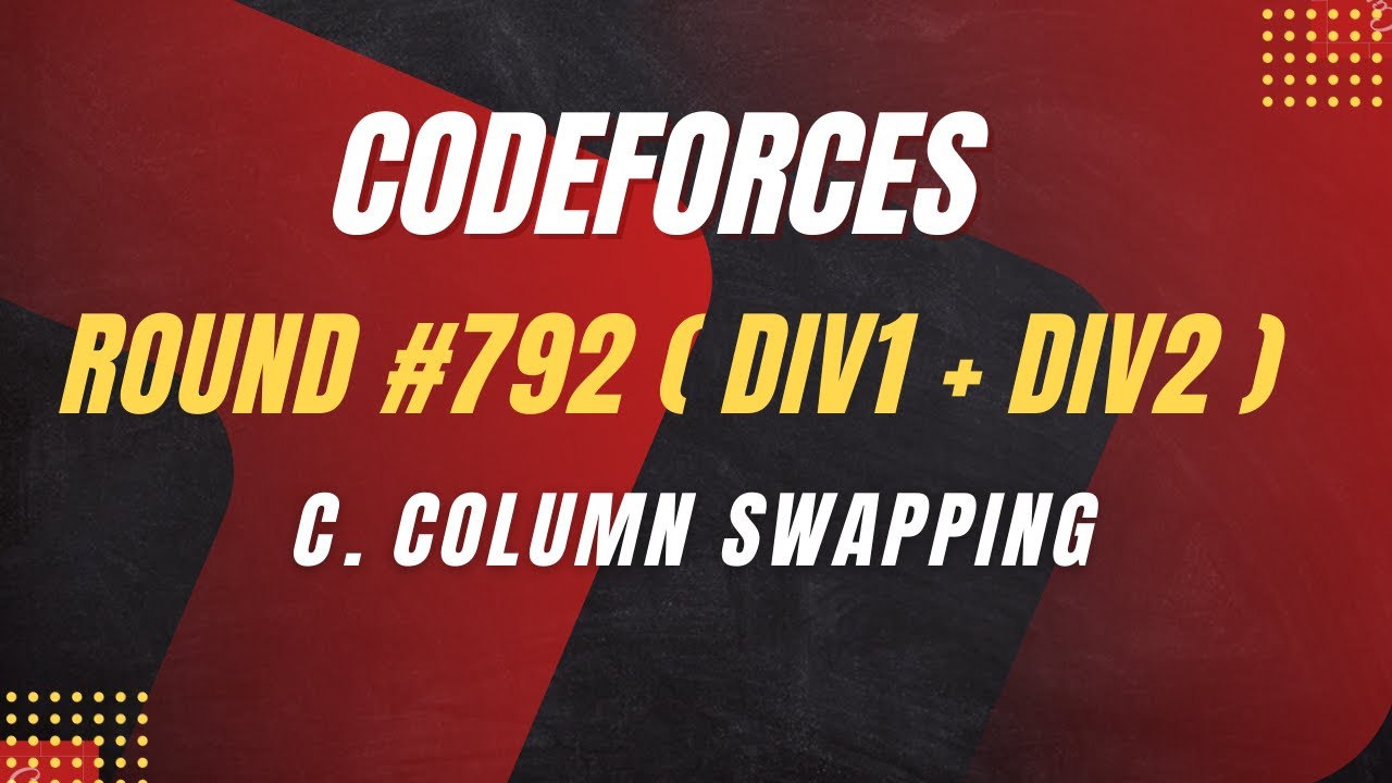 C Column Swapping Codeforces Round 792 Div 1 Div 2 Youtube