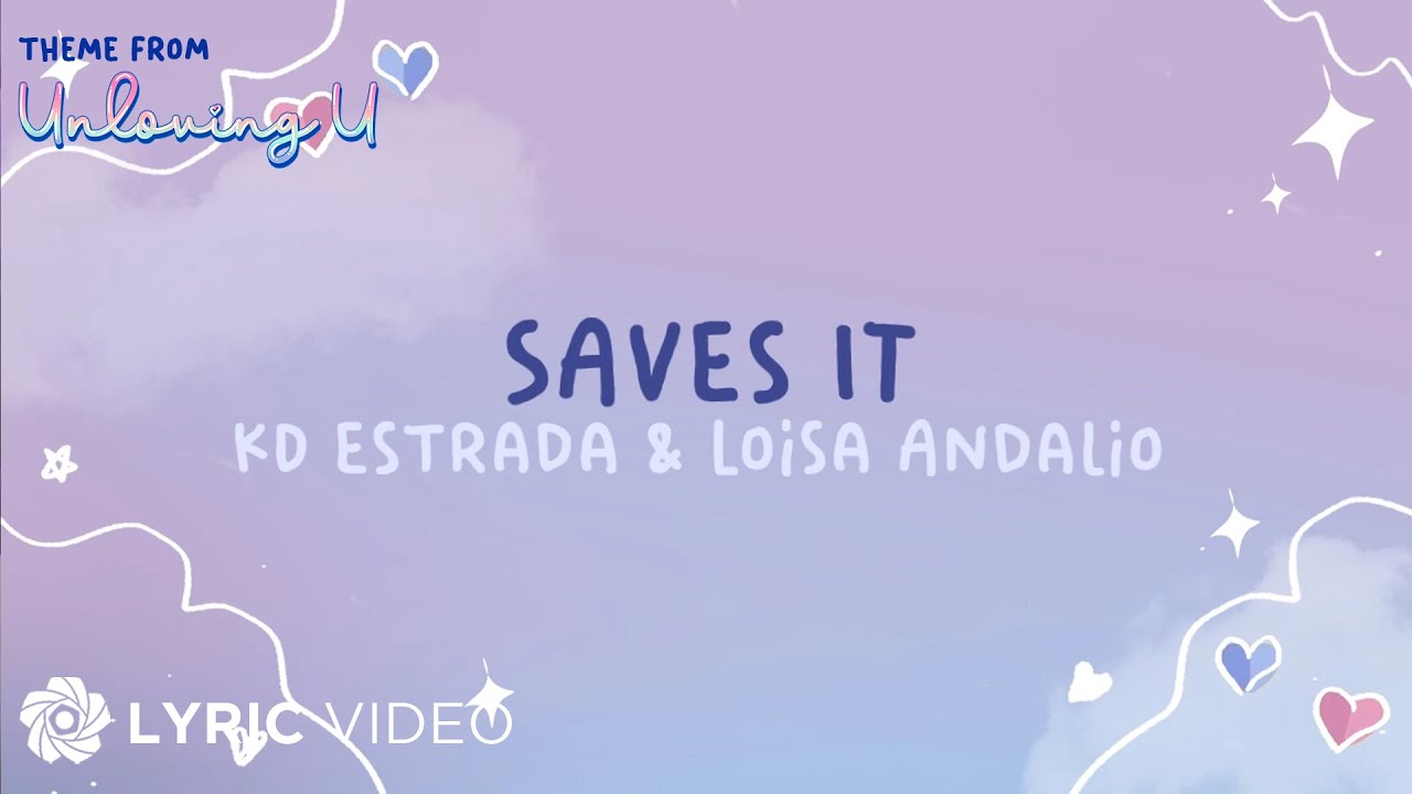 Saves It - KD Estrada and Loisa Andalio (Lyrics) | Unloving U OST - YouTube