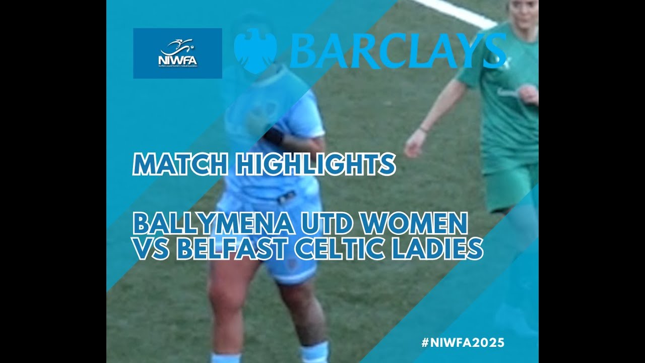Match Highlights - Ballymena Utd Women v Belfast Celtic Ladies 09/04/25 ...