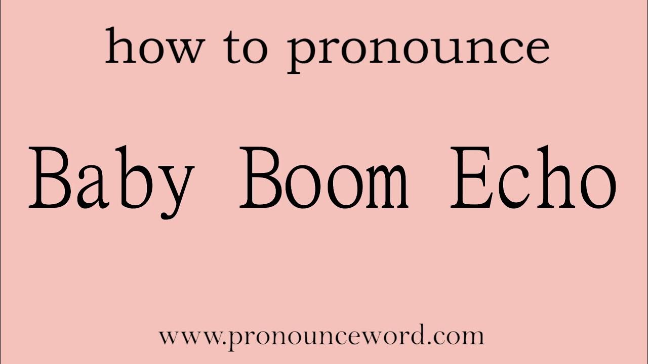 Baby Boom Echo: How to pronounce Baby Boom Echo in english (correct ...