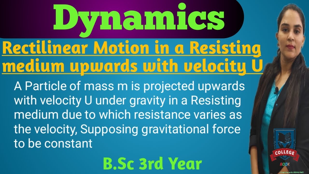 Dynamics,Rectilinear Motion In a Resisting Medium Upwards with velocity ...
