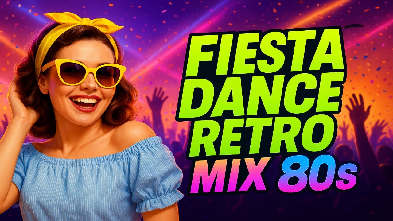 Fiesta Dance Retro 80s 90s 💥 Los Mejores Remixes de los 80 y 90 Non ...