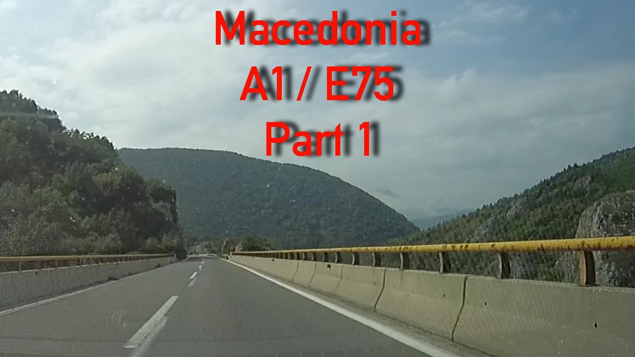 A1/E75 Macedonia (Part 1) 2x Speed - YouTube