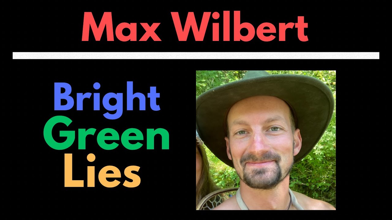 Bright Green Lies, with Max Wilbert | How The Environmental Movement Lost Its Way - YouTube
