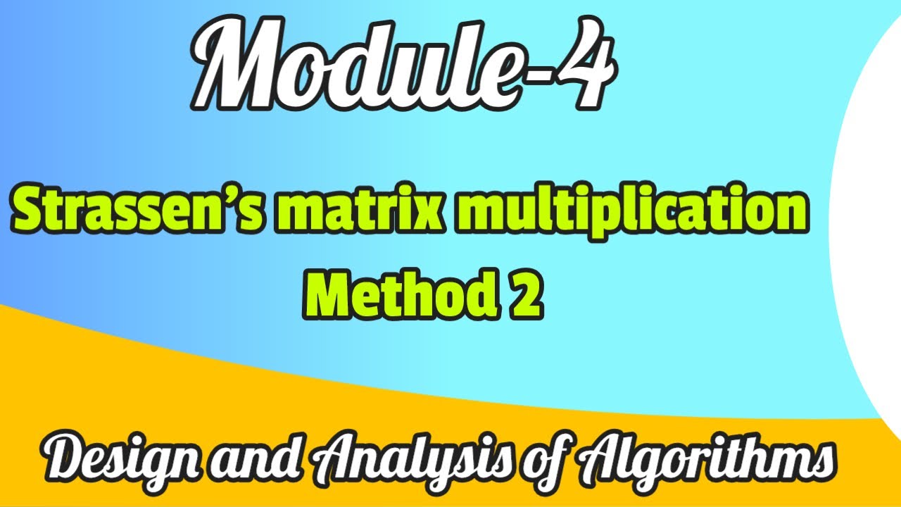 Strassen s Matrix Multiplication method 2 Module 3 AAD DAA KTU Strassen s Matrix Multiplication method 2 Module 3 AAD DAA KTU