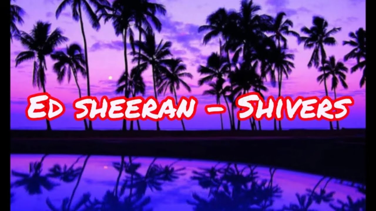 Ed Sheeran - Shivers (Lyrics) - YouTube