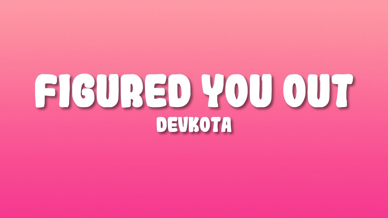 Devkota - FIGURED YOU OUT (Lyrics) - YouTube