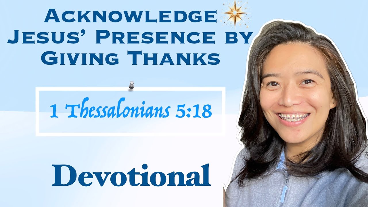 Acknowledge Jesus’ Presence by Giving Thanks | 1 Thessalonians 5:18 ...
